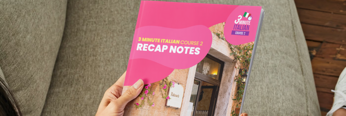 Recap Notes | 3 Minute Italian - Course 2 – 3 Minute Languages